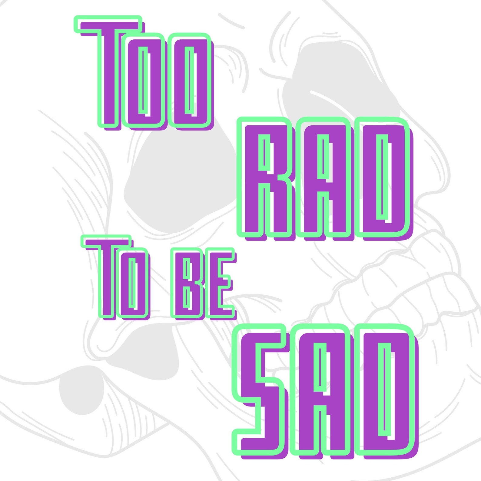 Too Rad to Be Sad Printable. Too Rad to Be Sad Sign. Too Rad to Be Sad ...