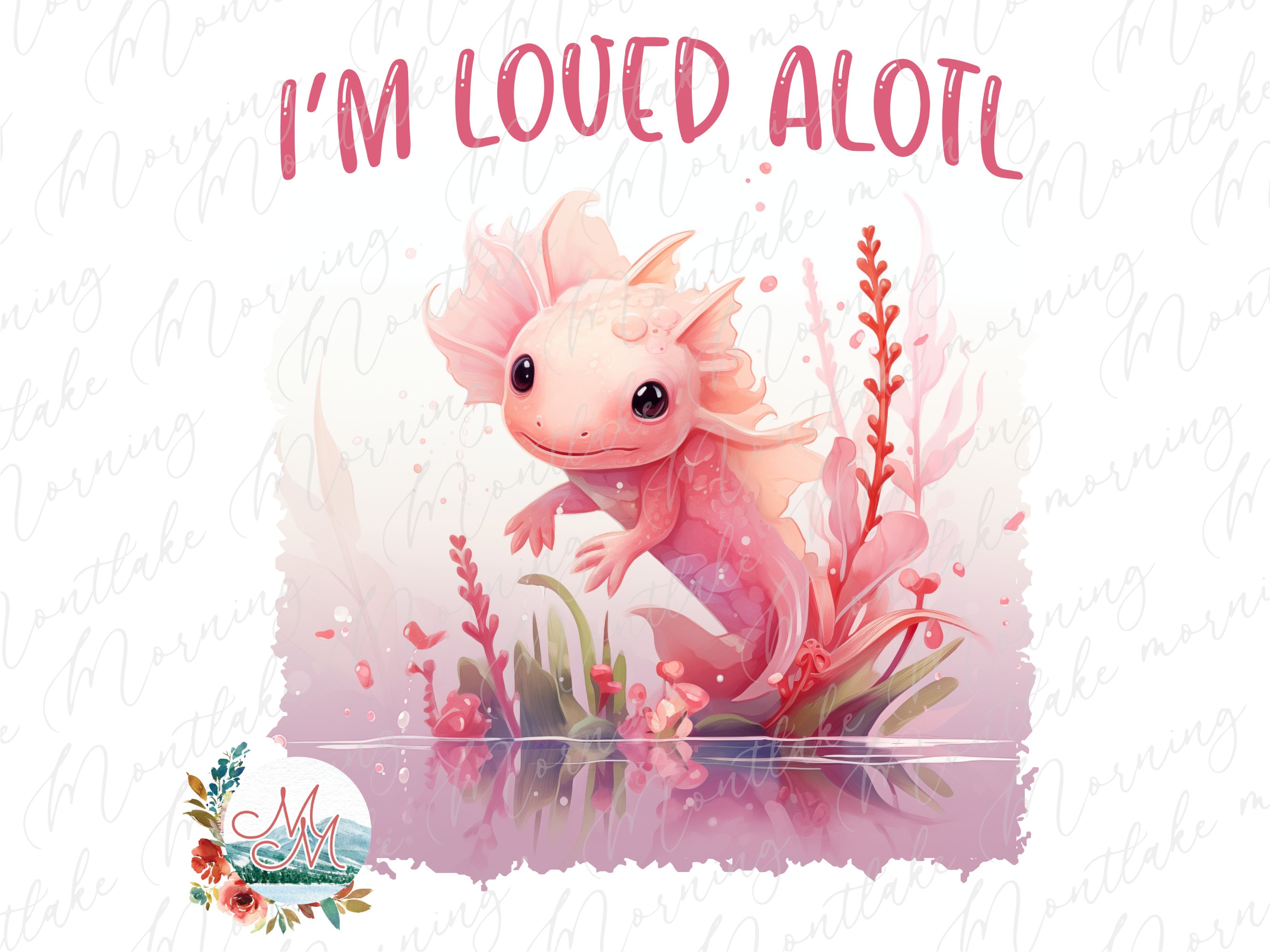 Axolotl PNG I'm Loved Alotl Sublimation Cute Axolotl Valentine Baby ...