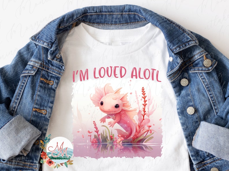 Axolotl PNG I'm Loved Alotl Sublimation Cute Axolotl Valentine Baby ...