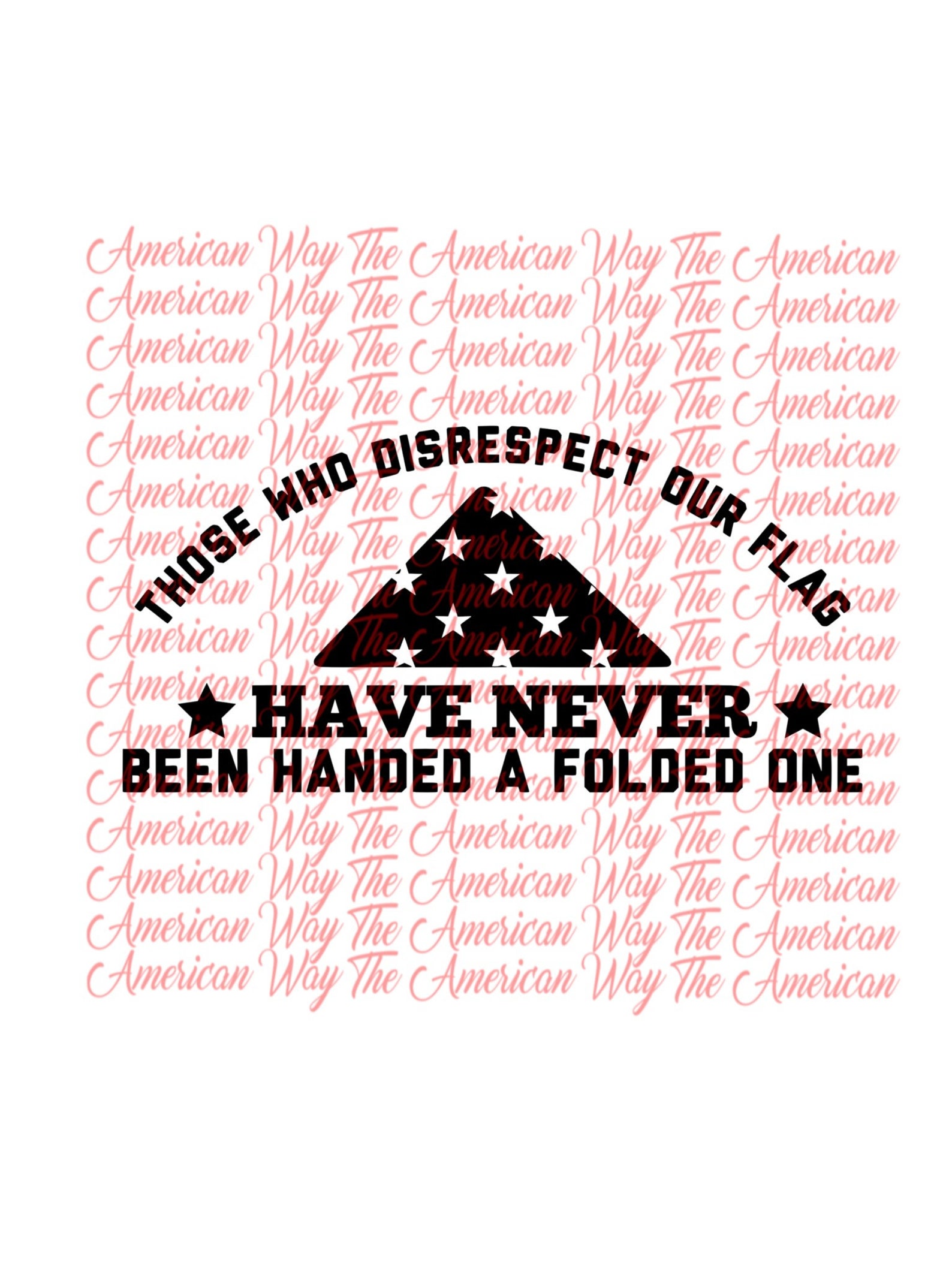 Those Who Disrespect Our Flag Have Never Been Handed A Folded Etsy