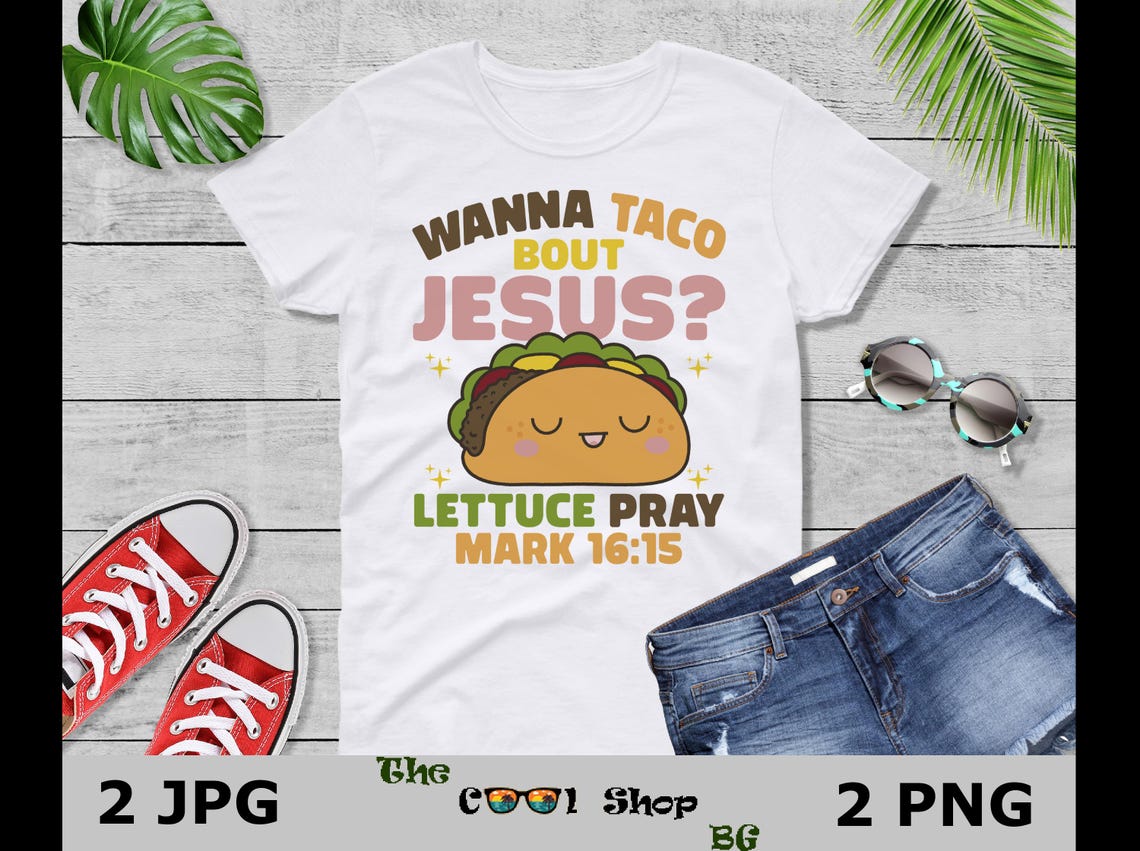 Wanna Taco Bout Jesus, Lettuce Pray Png, Digital Files, Mark 16:15 Png ...