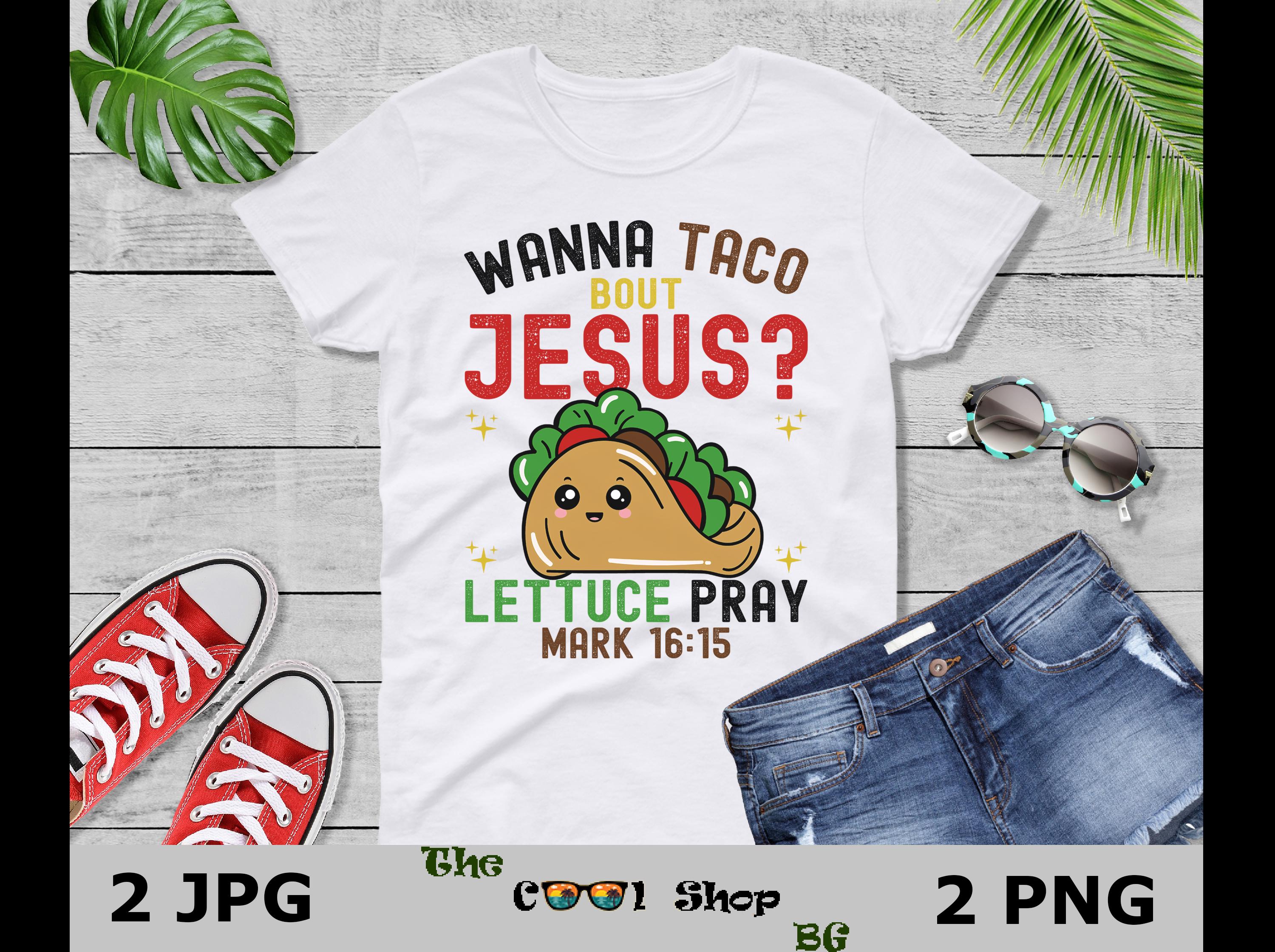 Wanna Taco Bout Jesus, Lettuce Pray Png, Digital Files, Mark 16:15 Png ...