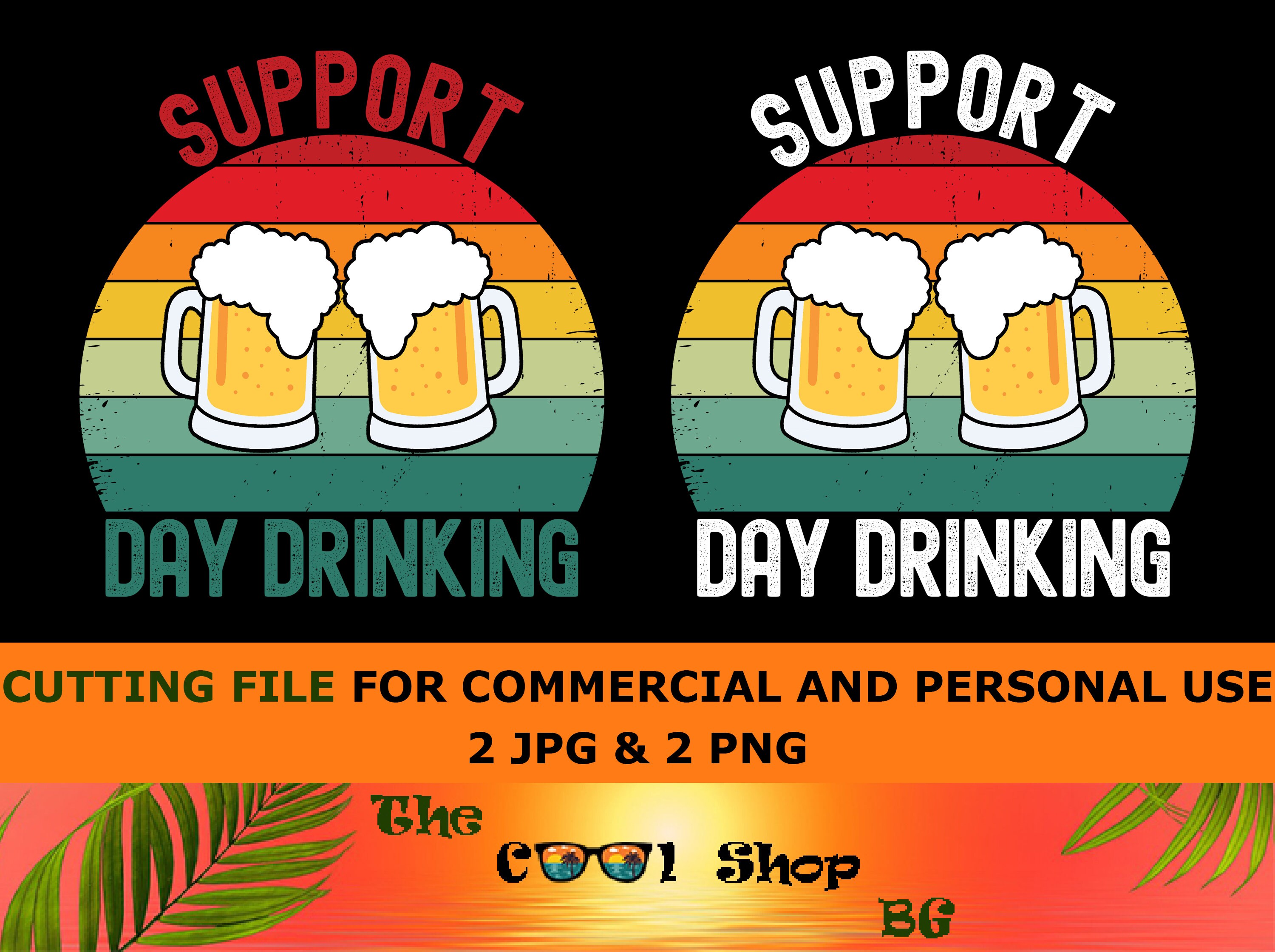 Support Day Drinking Png, Funny Alcohol Quote, Adult Shirt Design Png ...