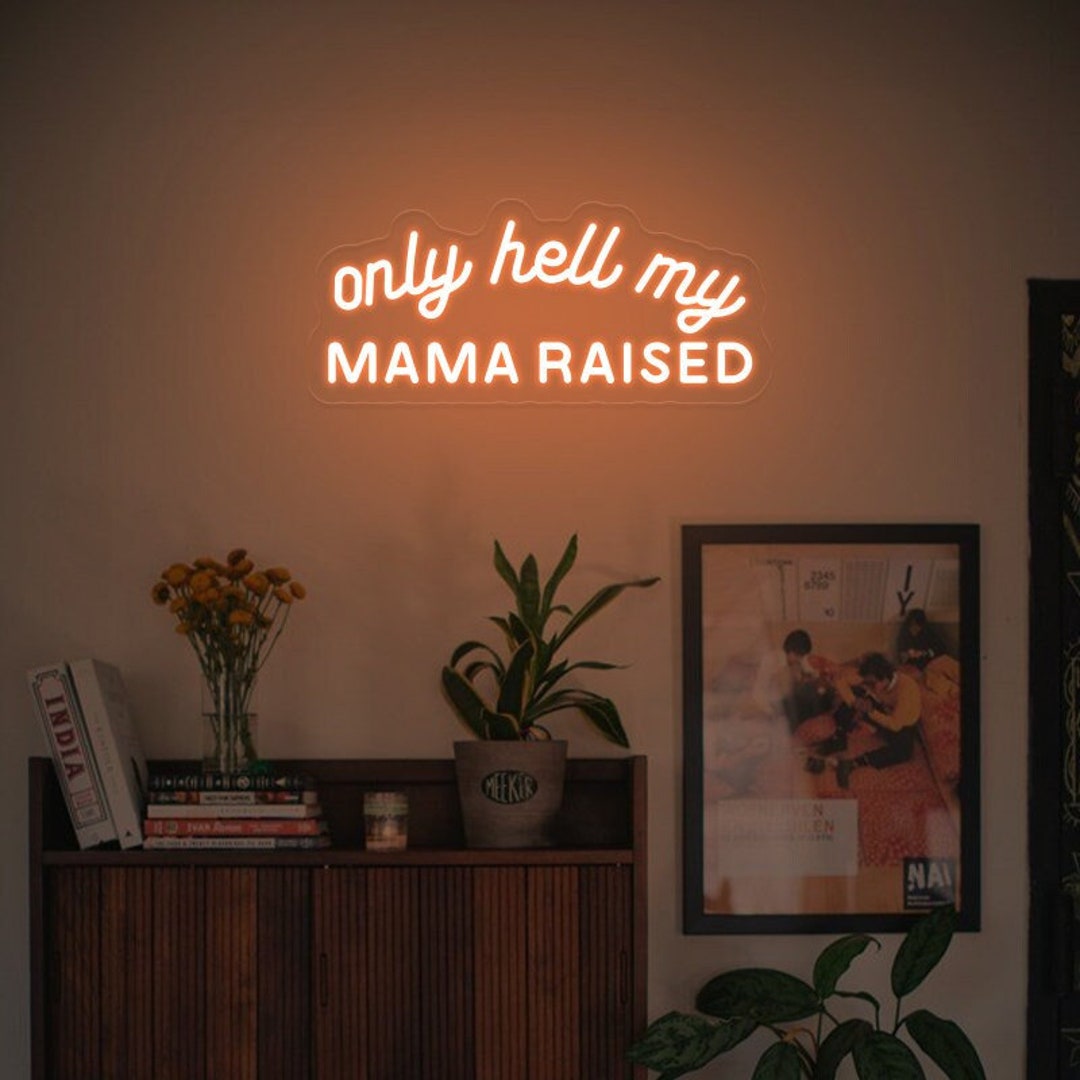 Only Hell My Mama Raised Neon Sign,playful Neon Light,country Theme ...