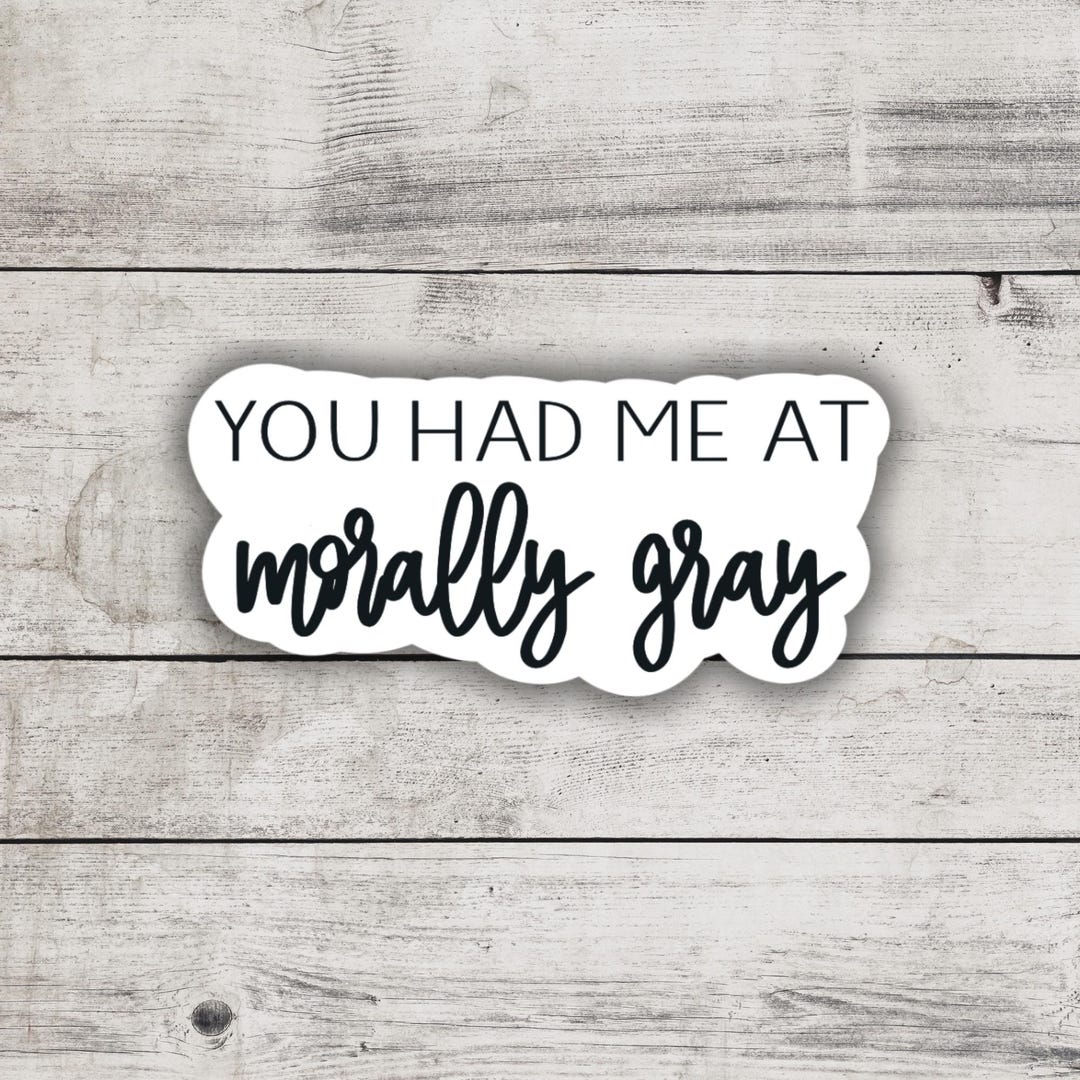 You Had Me at Morally Gray Sticker, Smutty Books, Book Lover Gift, Smut ...