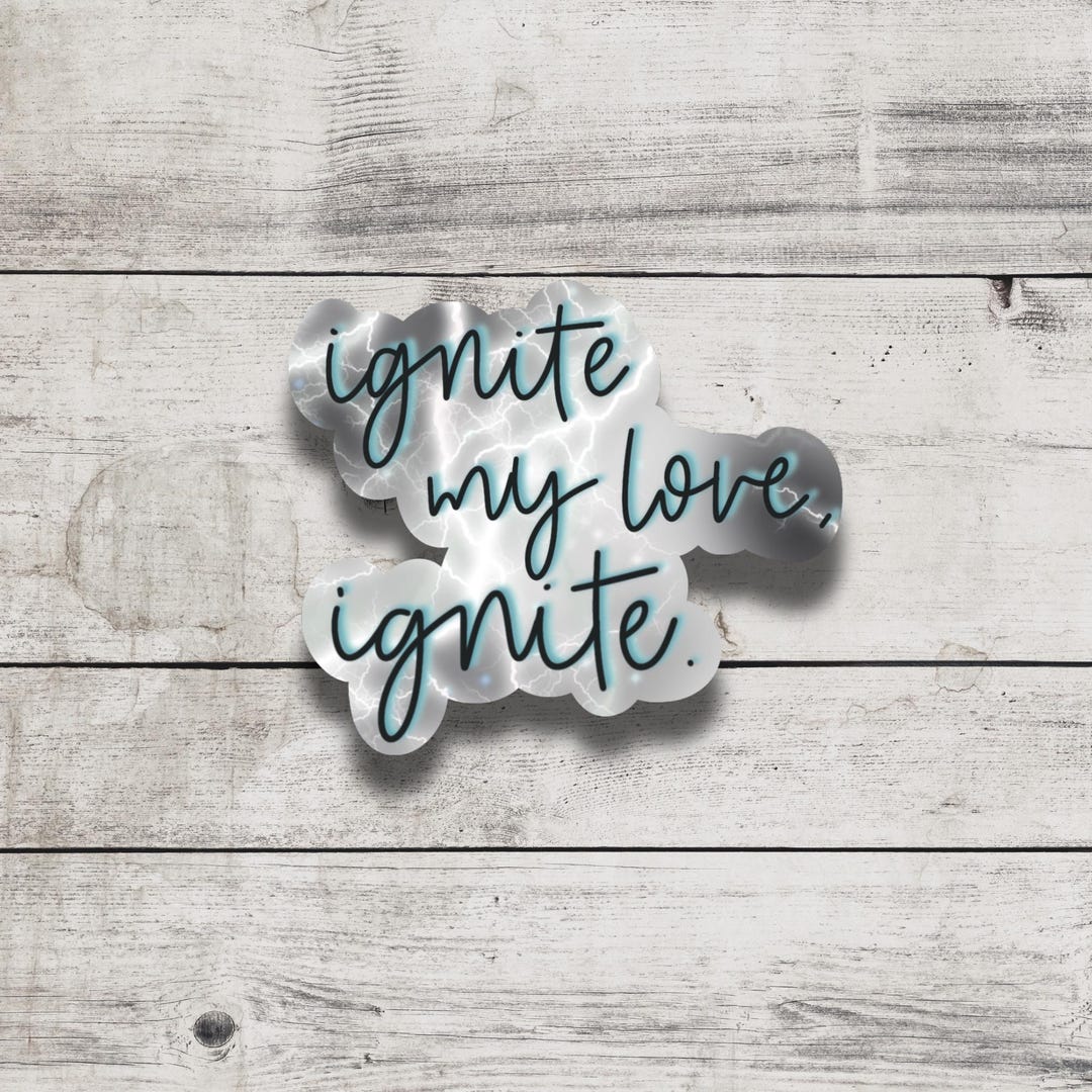 Ignite My Love - Shatter Me Sticker, Bookish Merch, Book Lover ...