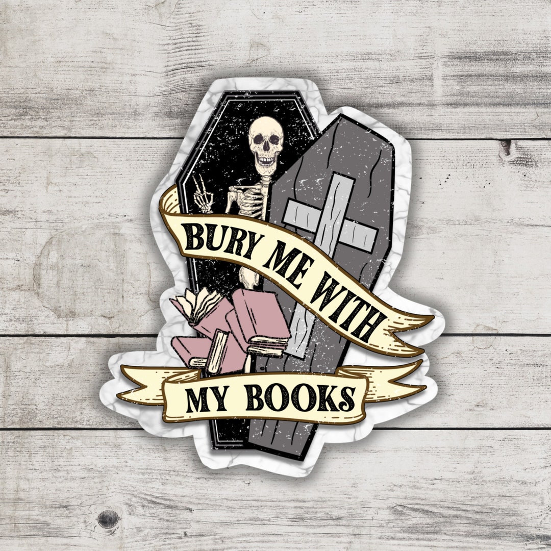 Bury Me With My Books Sticker, Skeleton Reading, Book Lover Gift ...