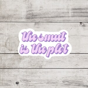 The Smut is the Plot Sticker - Purple, Bookish Merch and Accessories ...