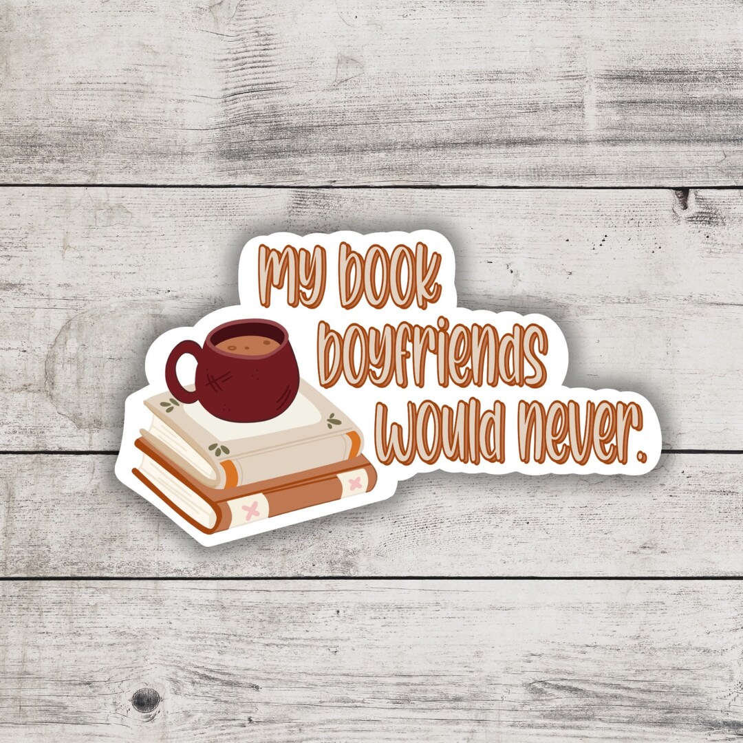 My Book Boyfriends Would Never Sticker, Book Lover Gift, Kindle Sticker ...