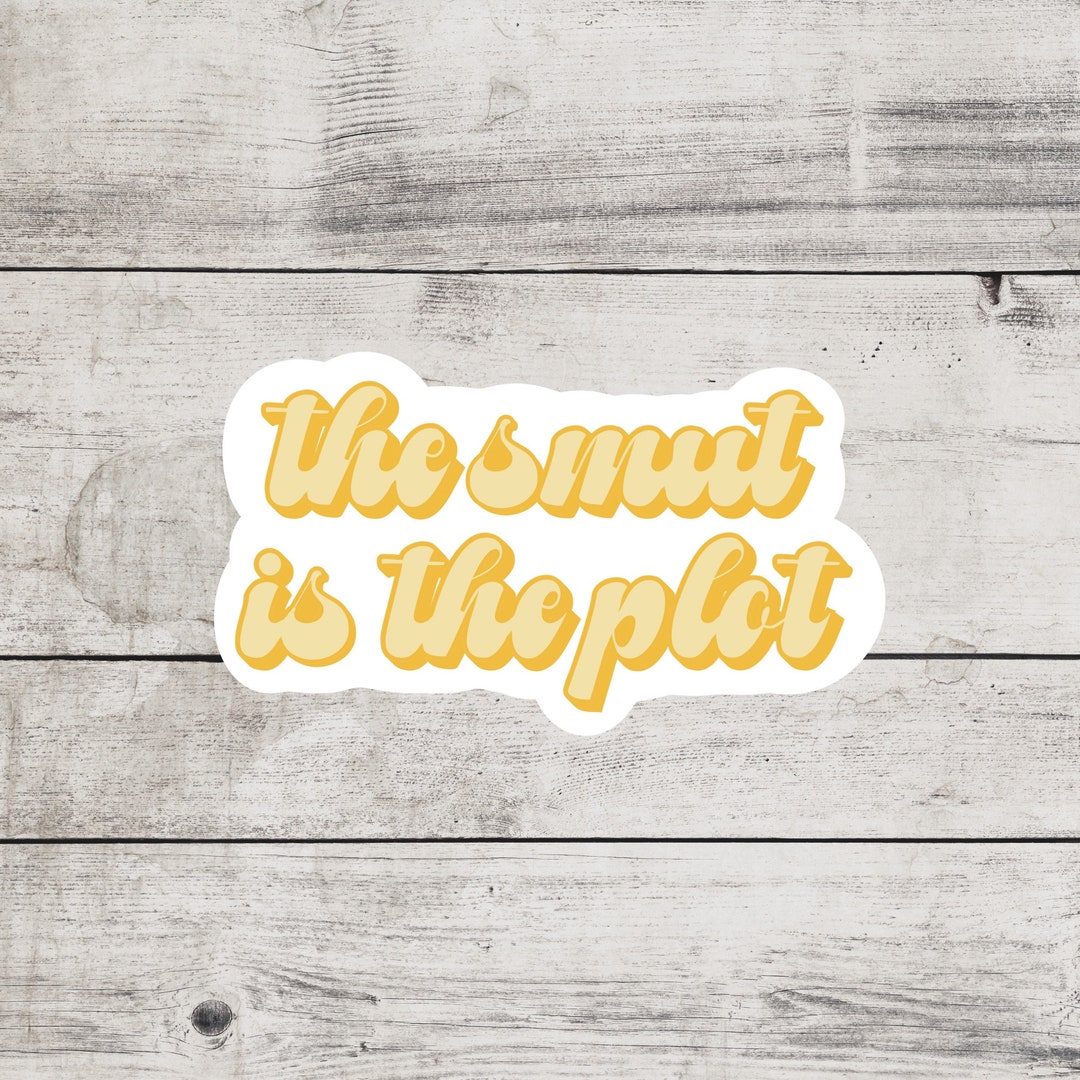 The Smut is the Plot Sticker - Yellow, Bookish Merch and Accessories ...