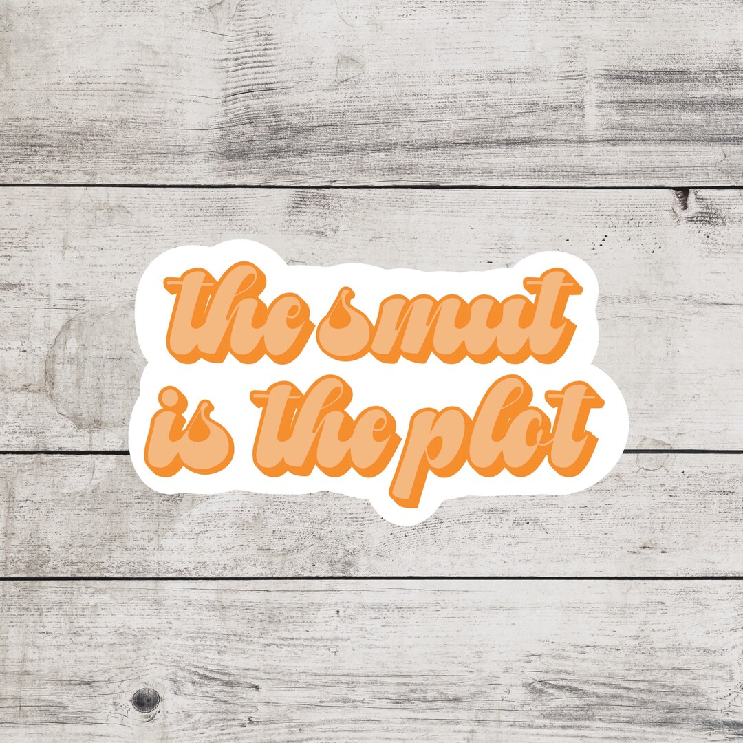 The Smut is the Plot Sticker - Orange, Bookish Merch and Accessories ...