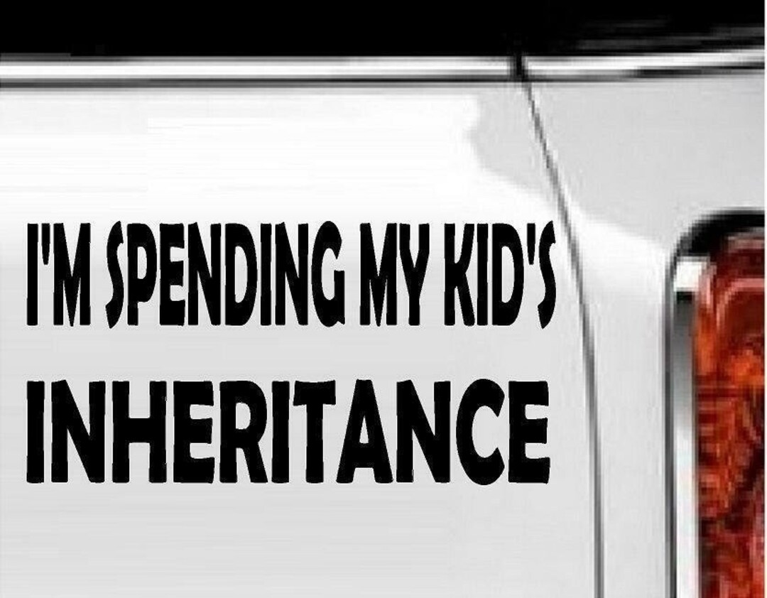 I'm Spending My Kid's Inheritance Vinyl Decal Home Décor 4 X 8 - Etsy