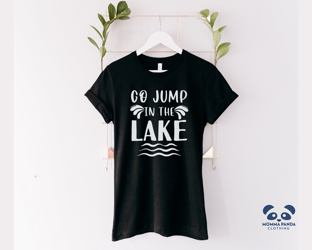 Funny Lake Shirt, Go Jump in the Lake Shirt, Lake Shirt, Lake Life ...