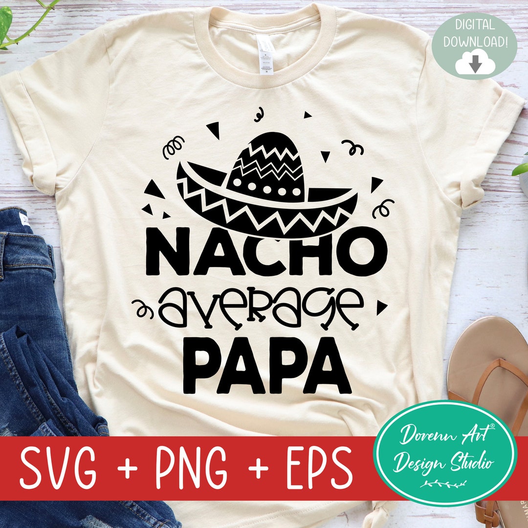 Nacho Average Papa SVG and PNG, Mexican DAD Gift, Funny Grandpa Gift ...