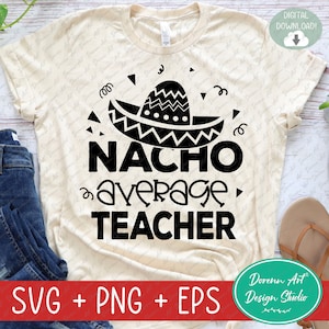 Nacho Average Teacher SVG, Back to School, Teacher Saying, Appreciation ...