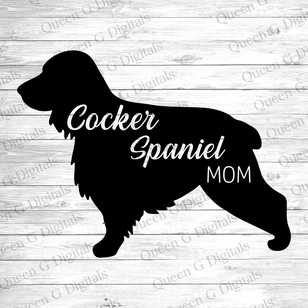 Cocker Spaniel SVG Cut File, Cocker Spaniel Mom Svg, Cocker Spaniel Mom ...