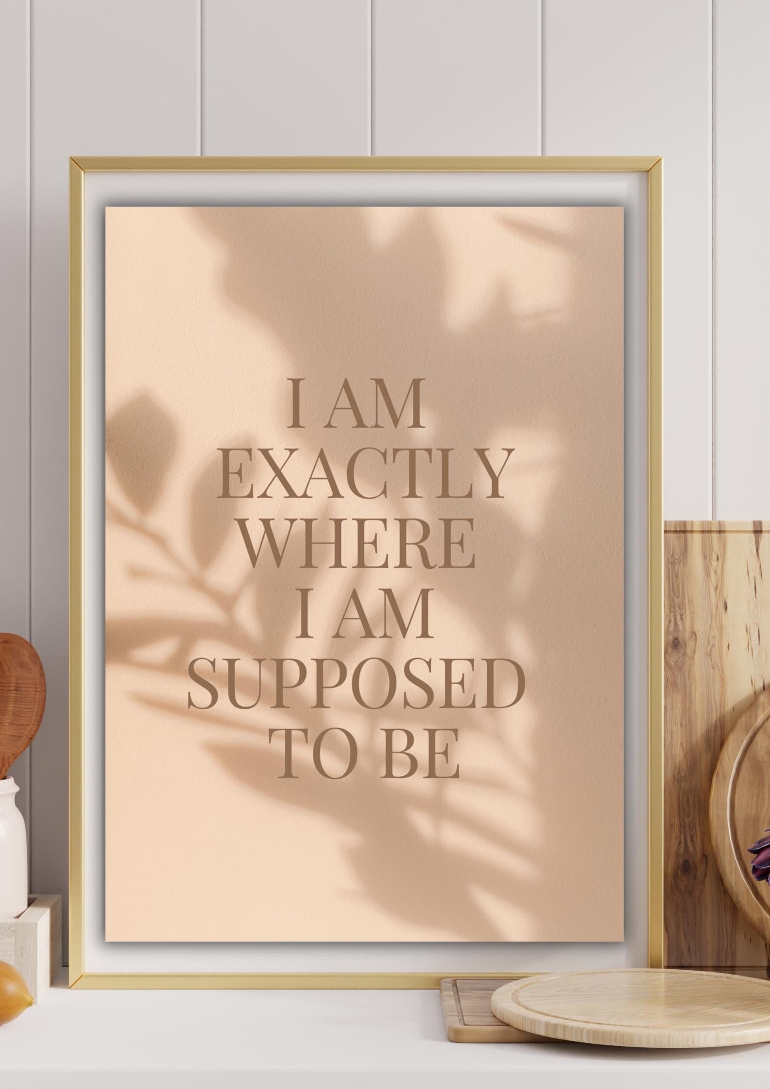 Positive Affirmation Printable - 'I Am Exactly Where I Am Supposed to ...