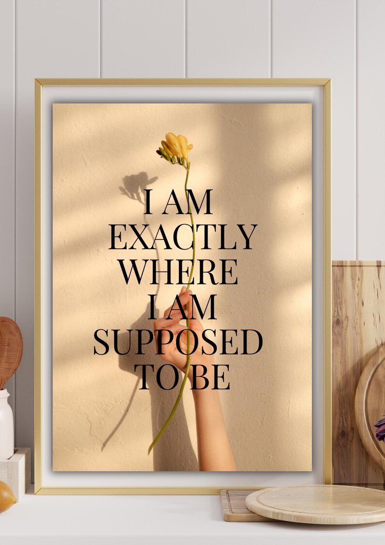 Motivational Printable Wall Art - 'I Am Exactly Where I Am Supposed to ...
