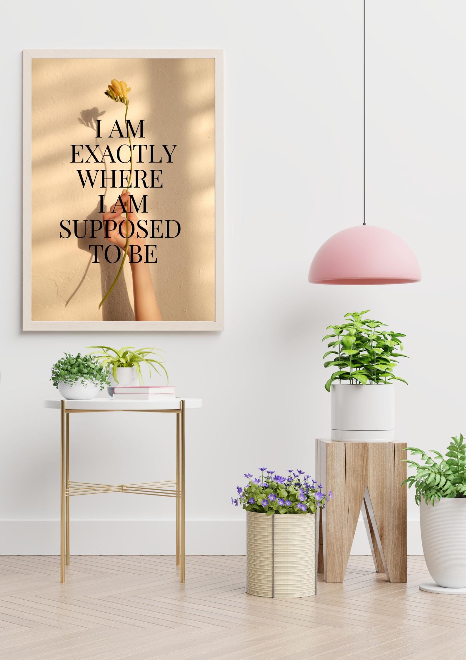 Motivational Printable Wall Art - 'I Am Exactly Where I Am Supposed to ...