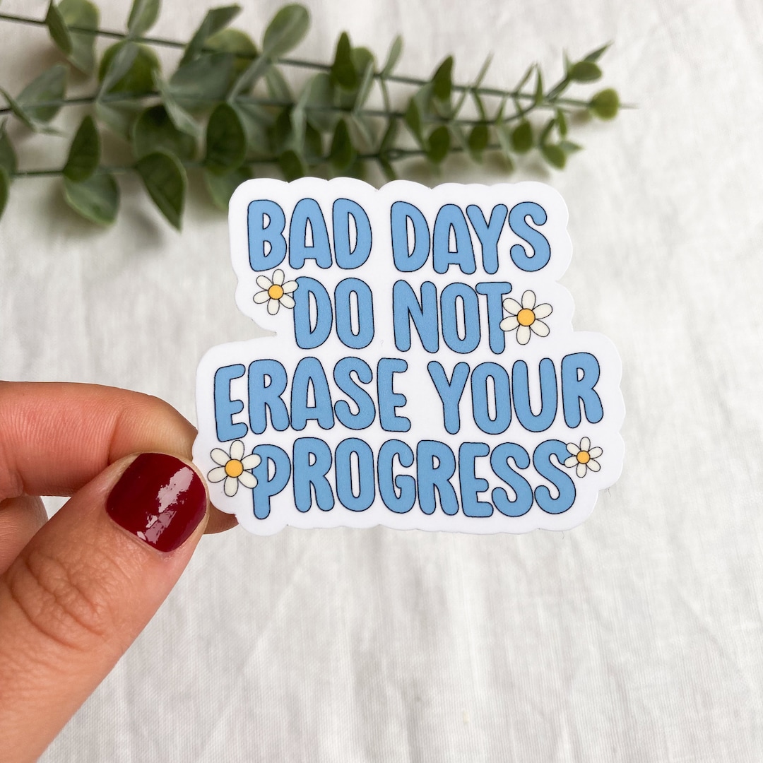 Bad Days Do Not Erase Your Progress Waterproof Sticker L Positivity L ...