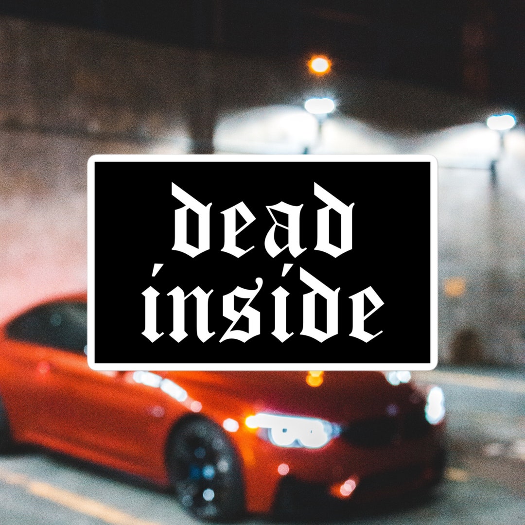 Dead Inside Sticker | Sticker for Car Bumper, Tuners, Racing, Truck ...