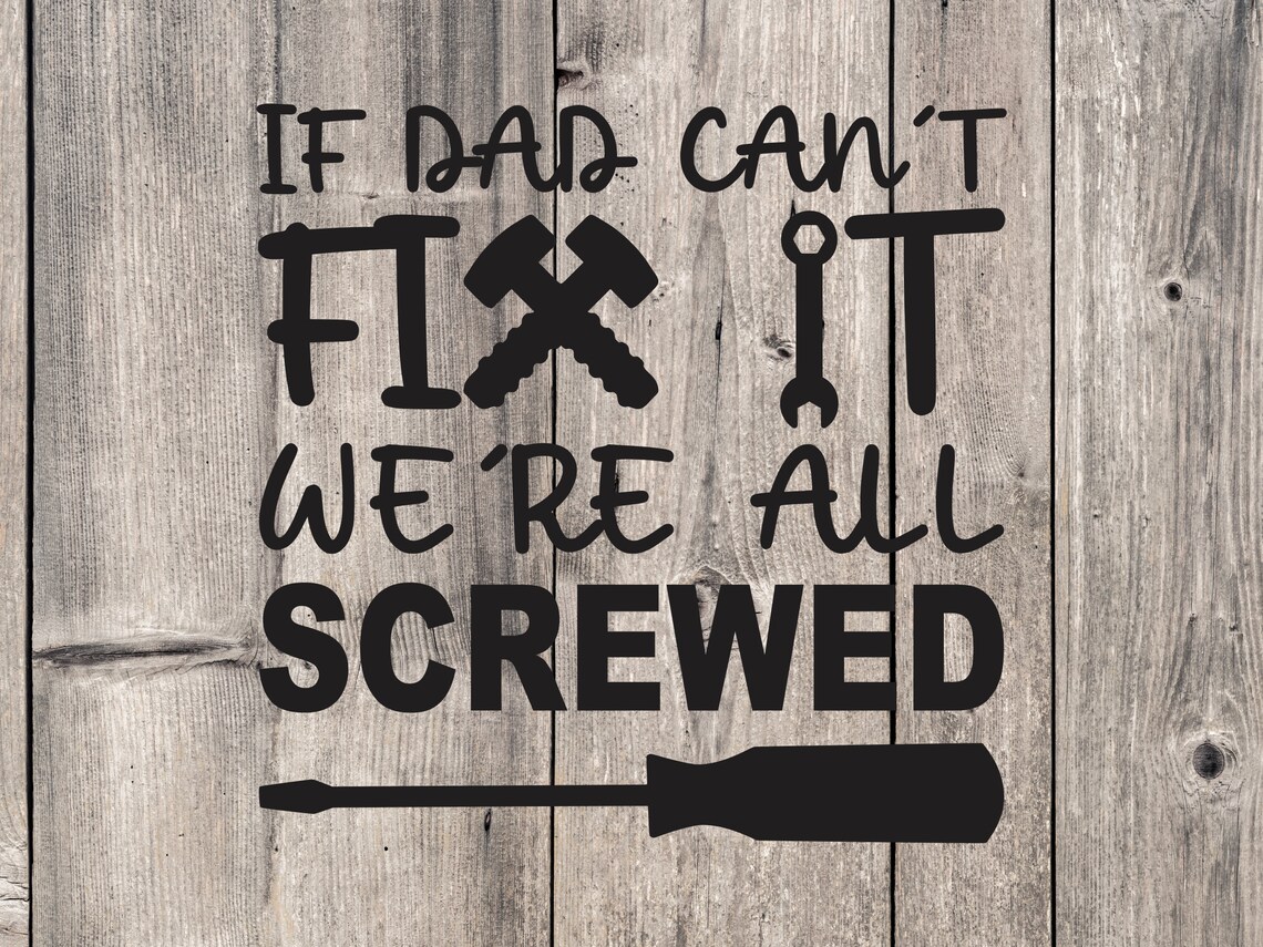If Dad Cant Fix It Were All Screwed Fathers Day Svg Fathers Etsy