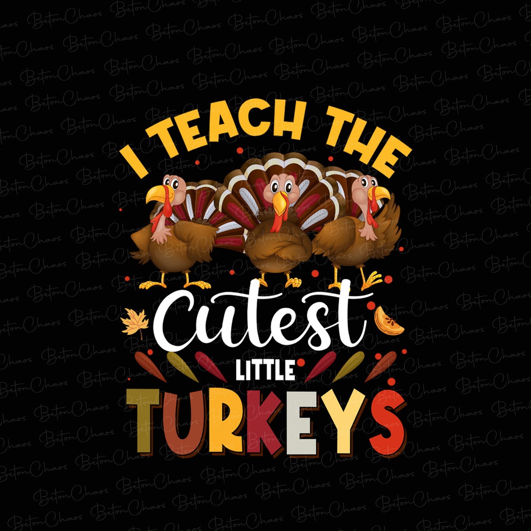 I Teach the Cutest Little Turkeys Png Thanksgiving Png - Etsy