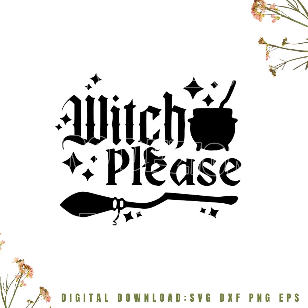Witch Please Svg Witch Svg Halloween Svg T Shirt Svg Cricut