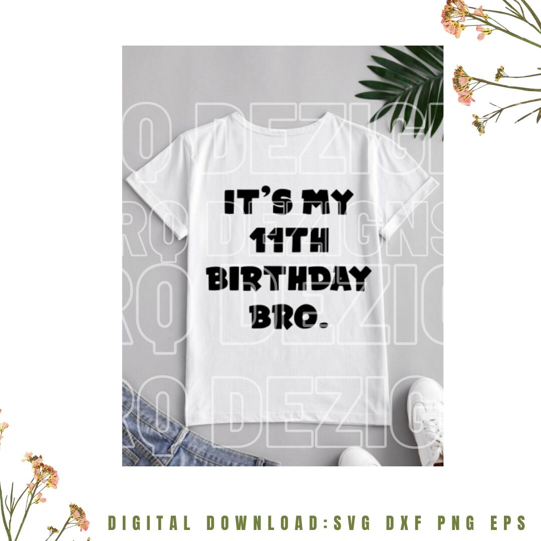 It's My 11th Birthday Bro. SVG, 11th Birthday Svg, Birthday Boy Svg ...