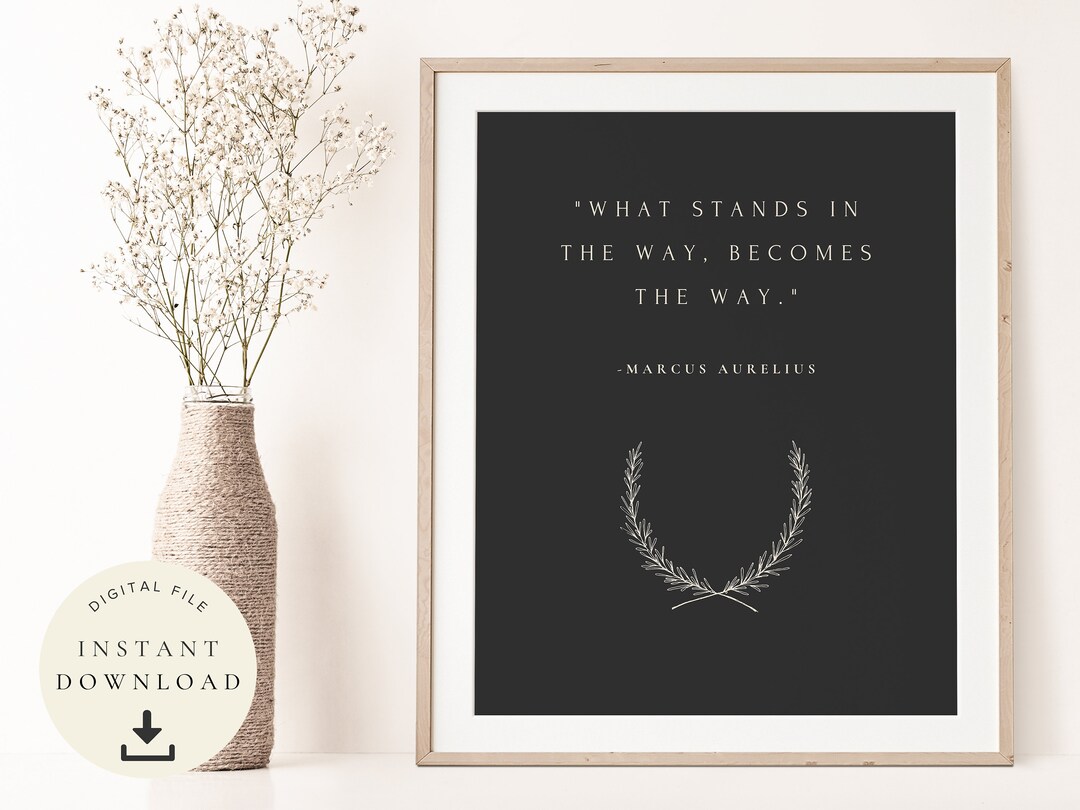 What Stands in the Way Becomes the Way Quote, Marcus Aurelius Poster ...