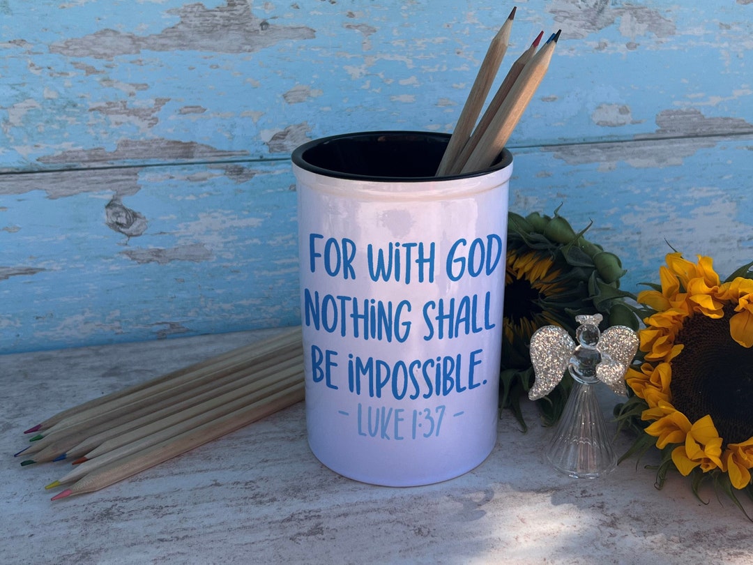 Luke 1:37 Bible Quote Pen Pencil Pot Desk Stationary Organisation God ...