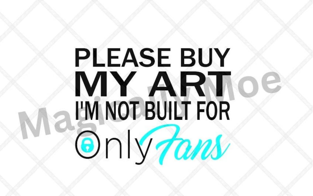 Please Buy My Art I'm Not Built for Onlyfans, Cut Files Onlyfans SVG ...
