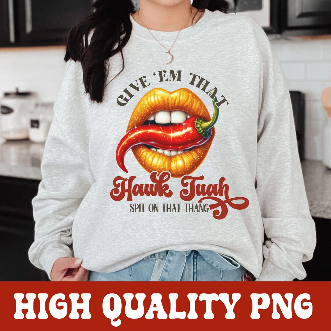 Hawk Tuah Spit on That Thang PNG, Hawk Tuah 24 Sublimation, Hawk Tuah ...