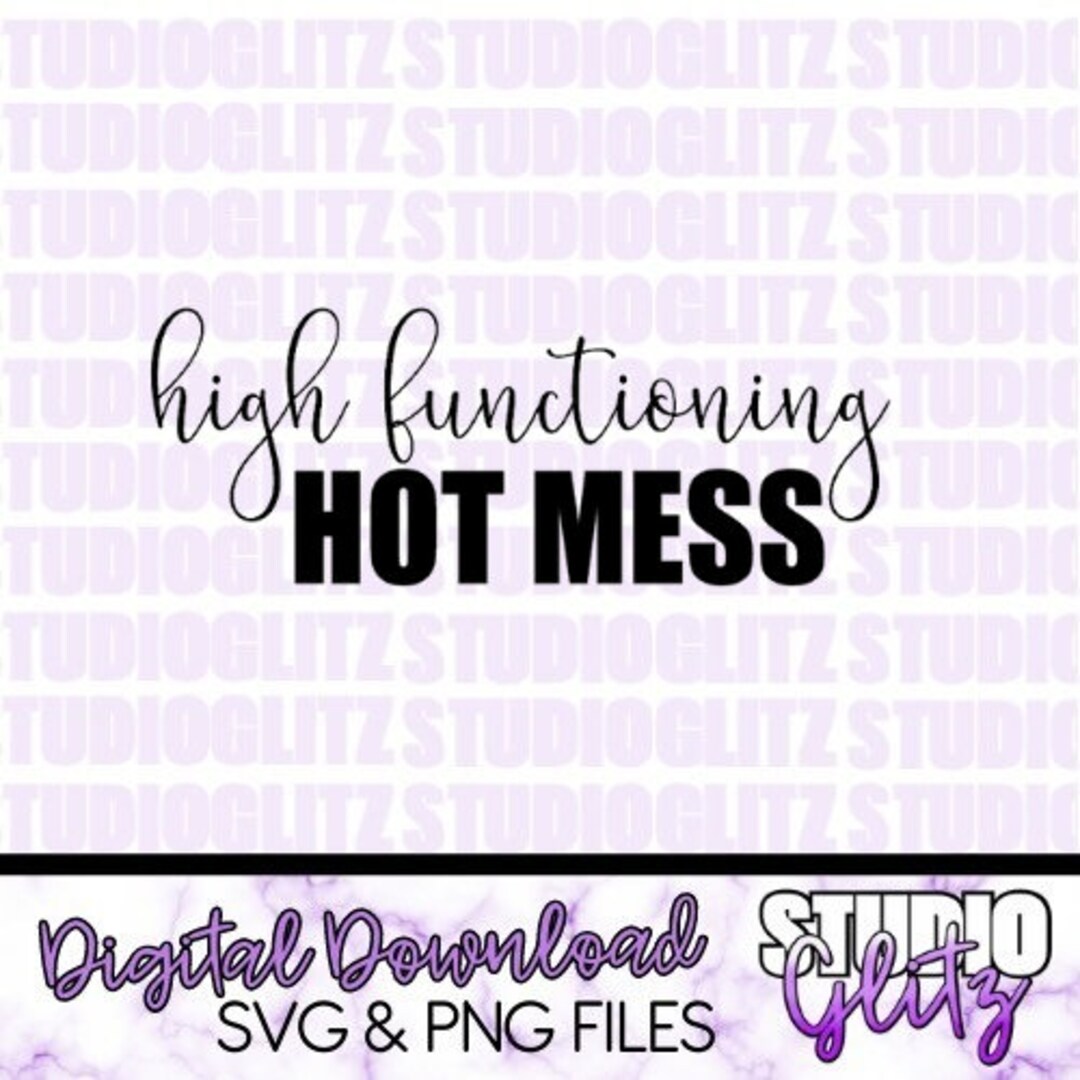 High Functioning Hot Mess - SVG - Cut File - Perfect for T-shirt ...