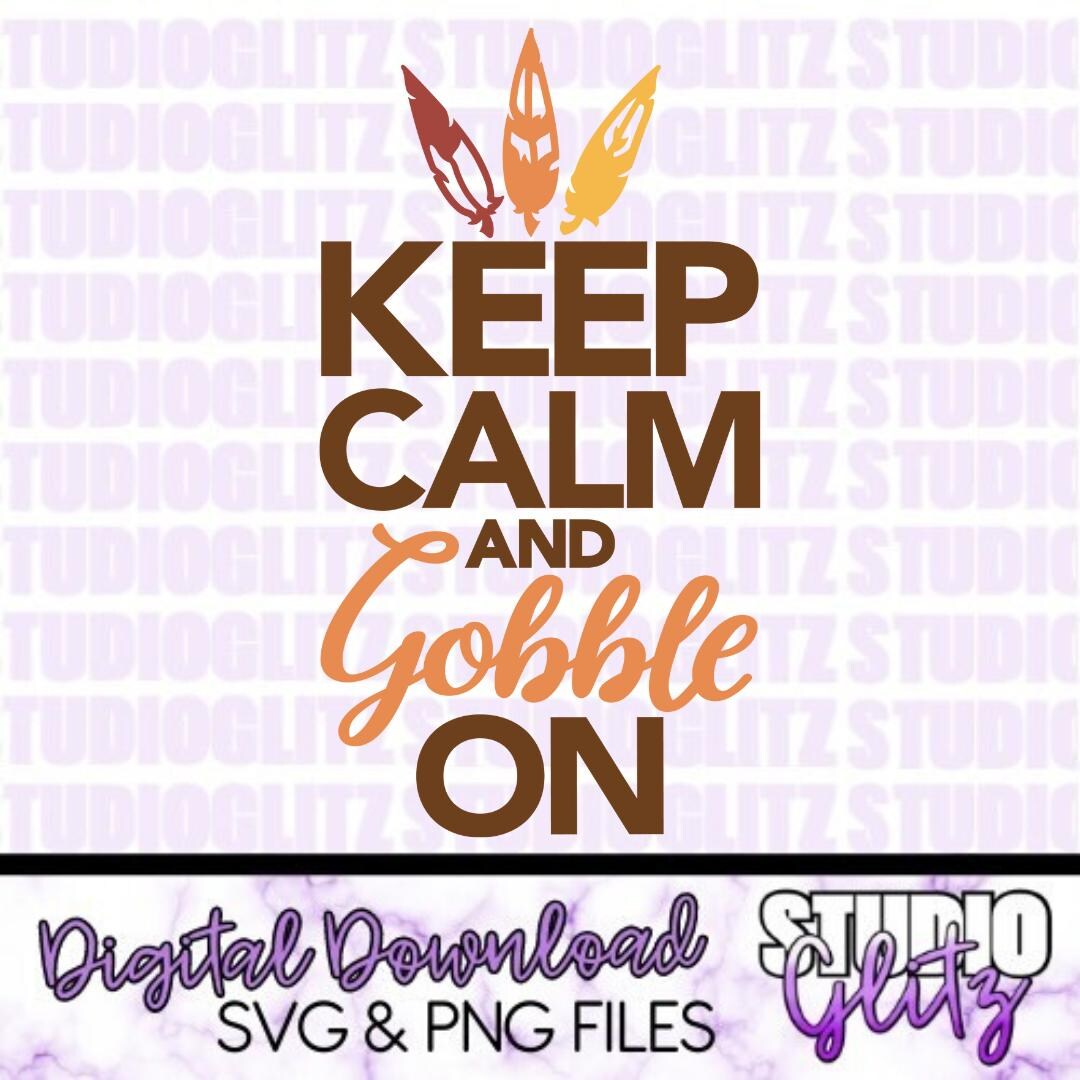 Keep Calm and Gobble on - PNG, SVG - Digital Download - Etsy
