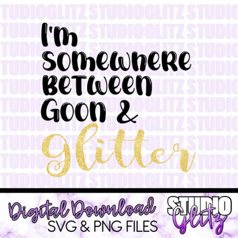 Somewhere Between Goon & Glitter Svg, Png Digital Download - Etsy