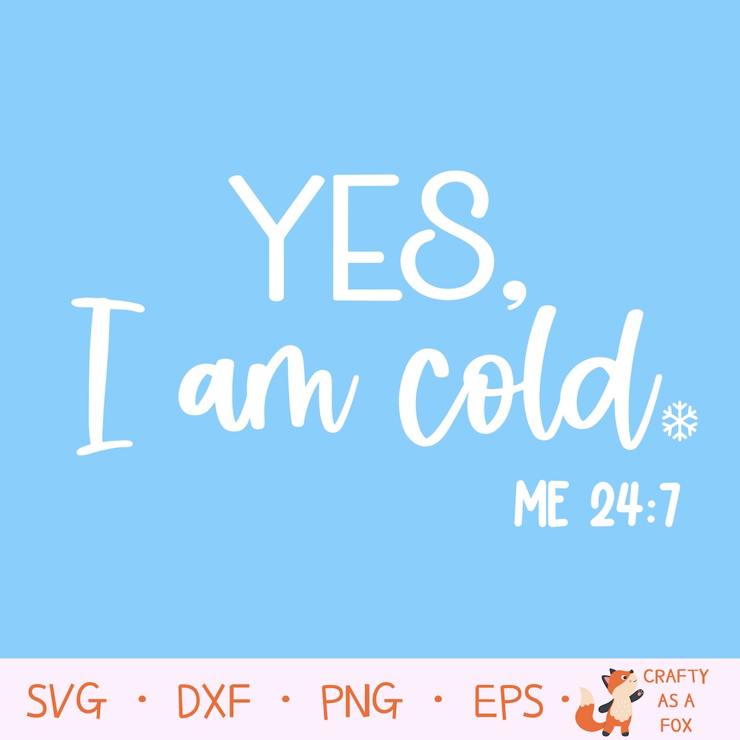 Yes, I Am Cold SVG, Winter, Funny Sayings, Im Cold, Cold Person, Shiver ...