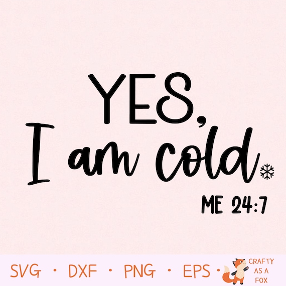 Scrapbooking Cold SVG Yes I am cold I love winter Winter Winter Sayings ...