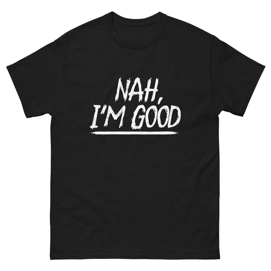 Nah I'm Good Humor Men Women Novelty Apparel - Etsy