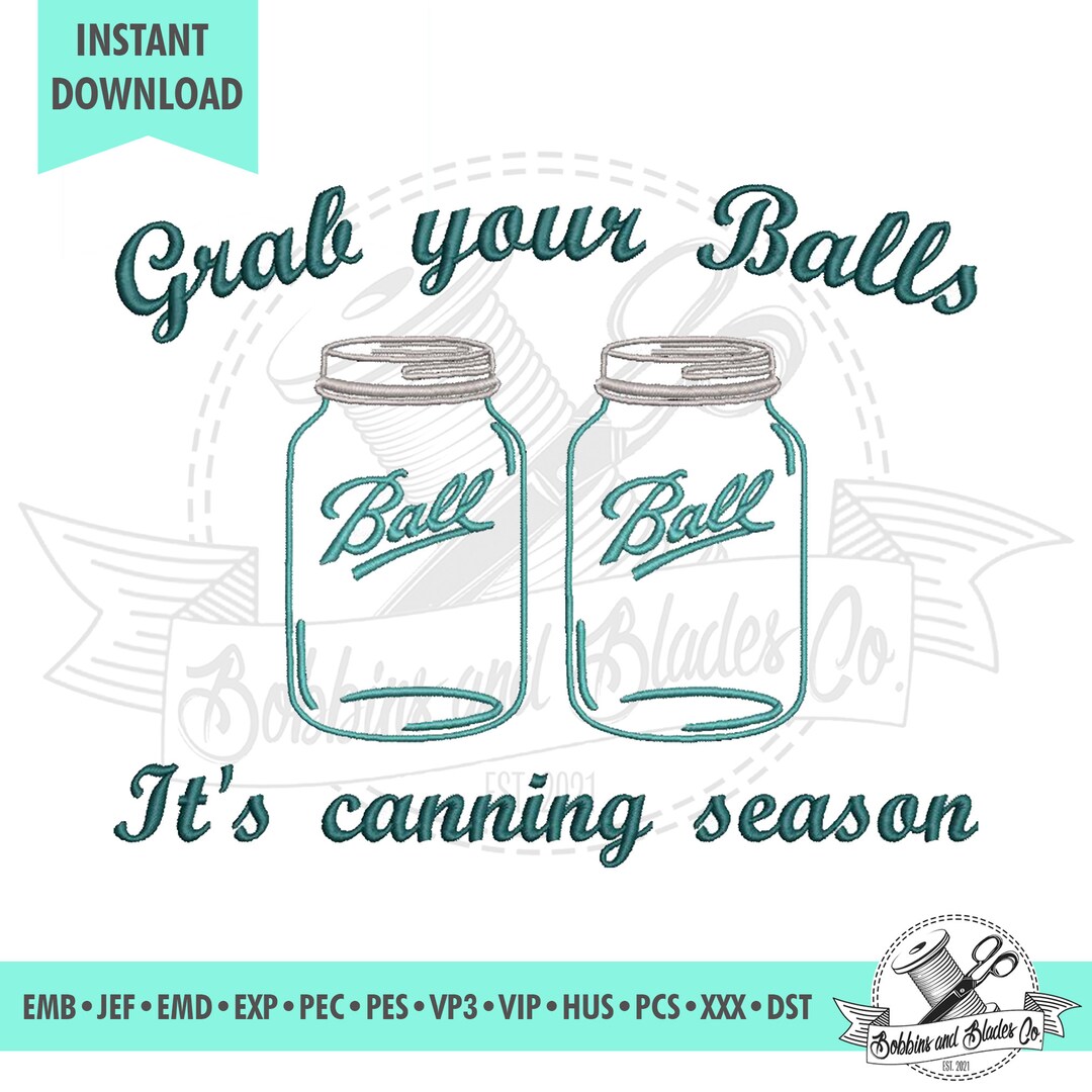 Grab Your Balls It's Canning Season - 3 Color; Machine Embroidery File ...