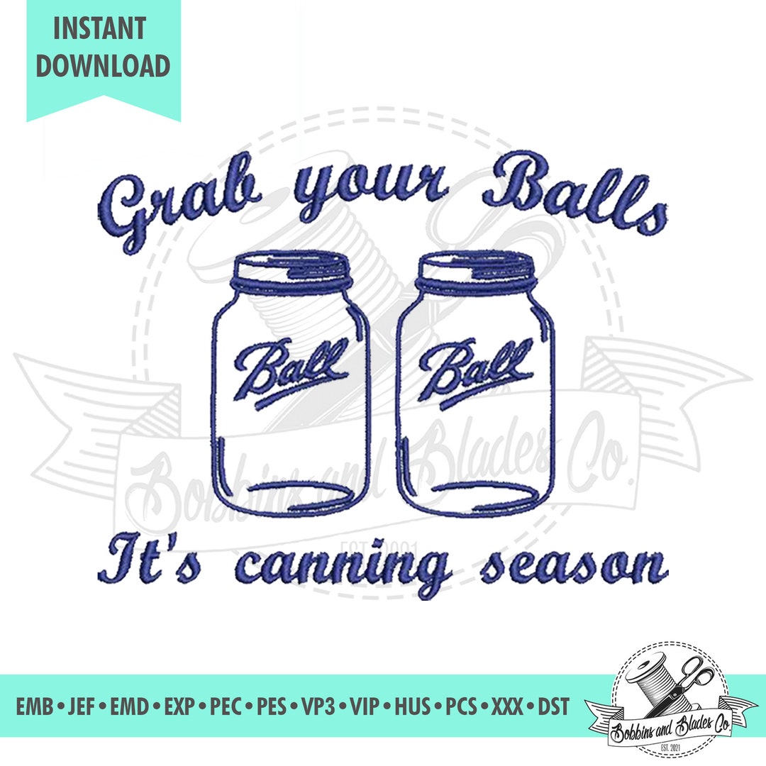 Grab Your Balls It's Canning Season - 1 Color; Machine Embroidery File ...