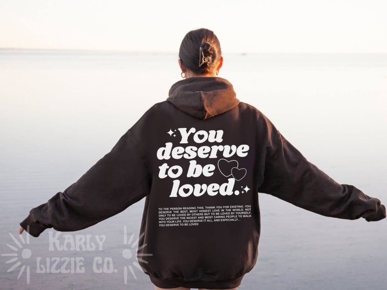 You Deserve to Be Loved Hoodie Aesthetic Trendy Hoodie Oversized ...