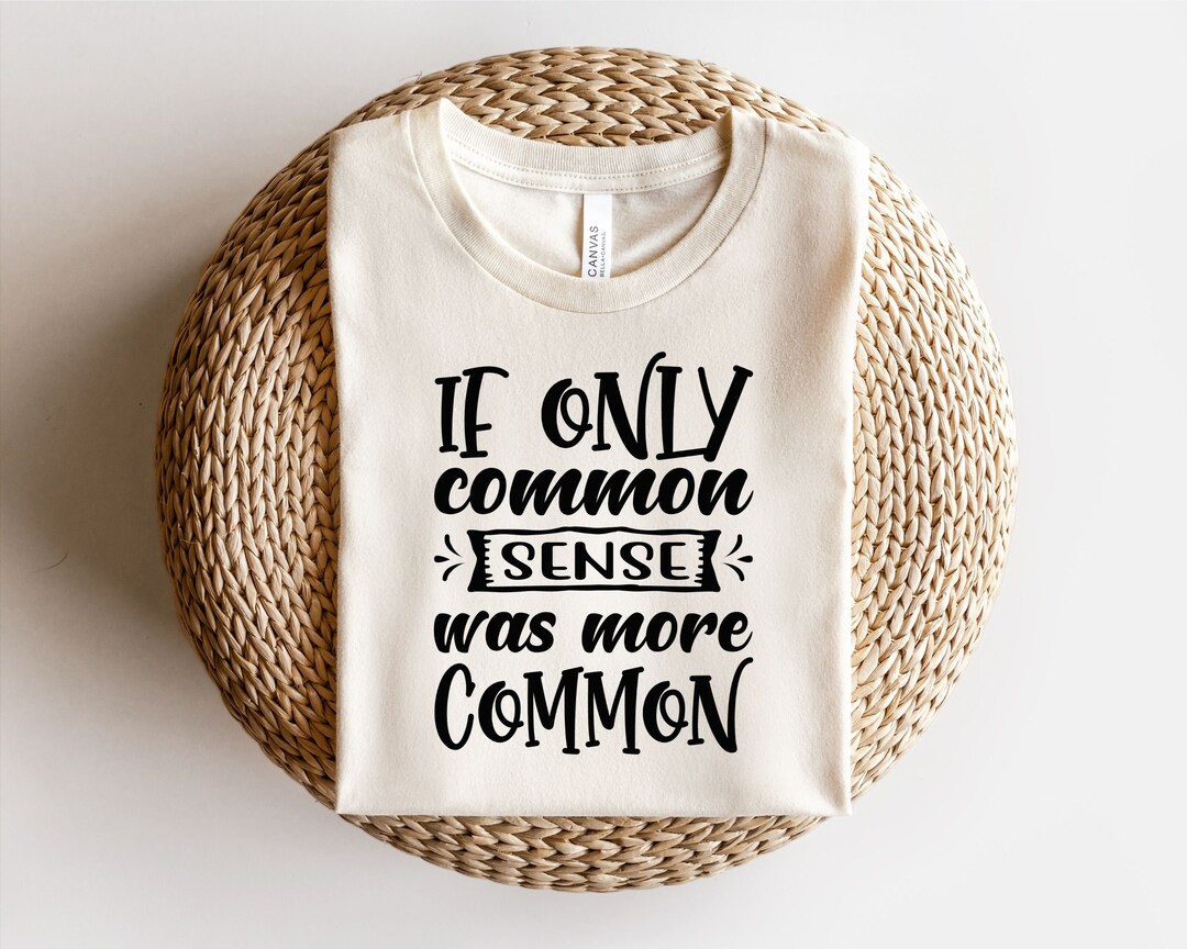 If Only Common Sense Was More Common Svg Sarcastic Svg Funny - Etsy