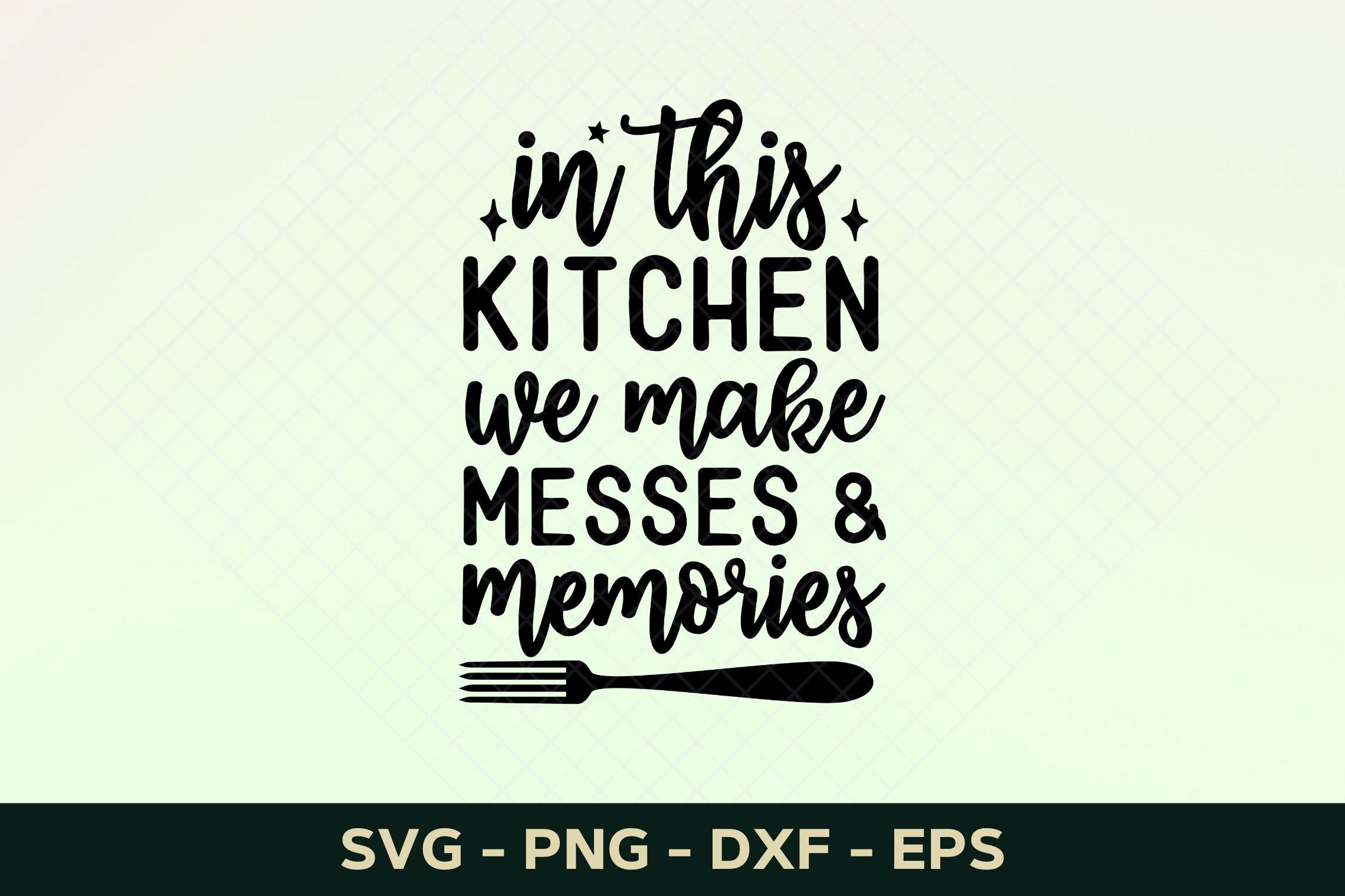 In This Kitchen We Make Messes and Memories Svg, Kitchen Decor Svg ...