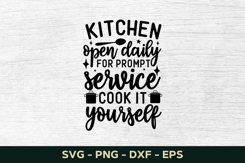 Kitchen Open Daily for Prompt Service Cook It Yourself Svg, Kitchen Svg ...