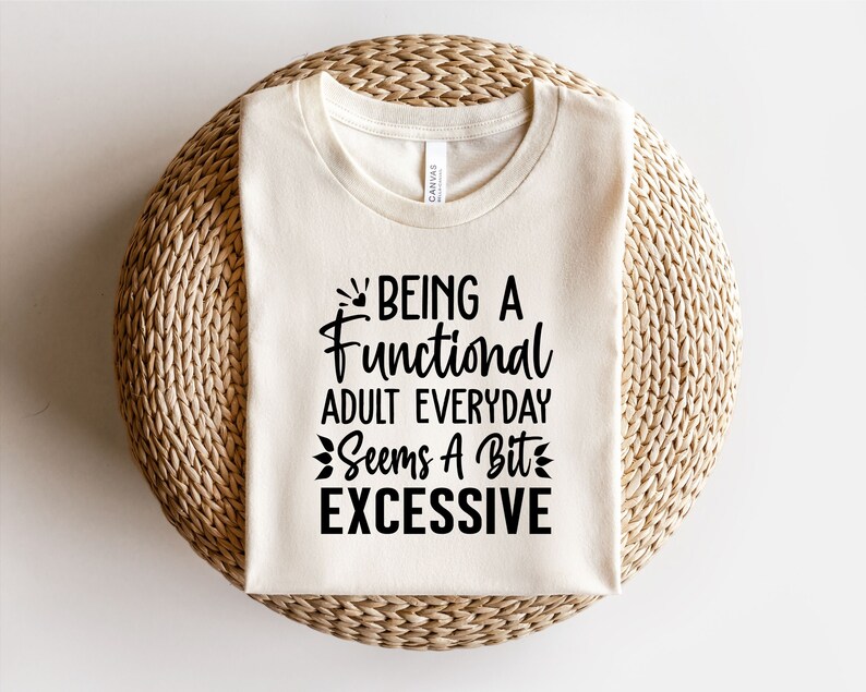 Being A Functional Adult Every Day Seems A Bit Excessive Svg | Etsy