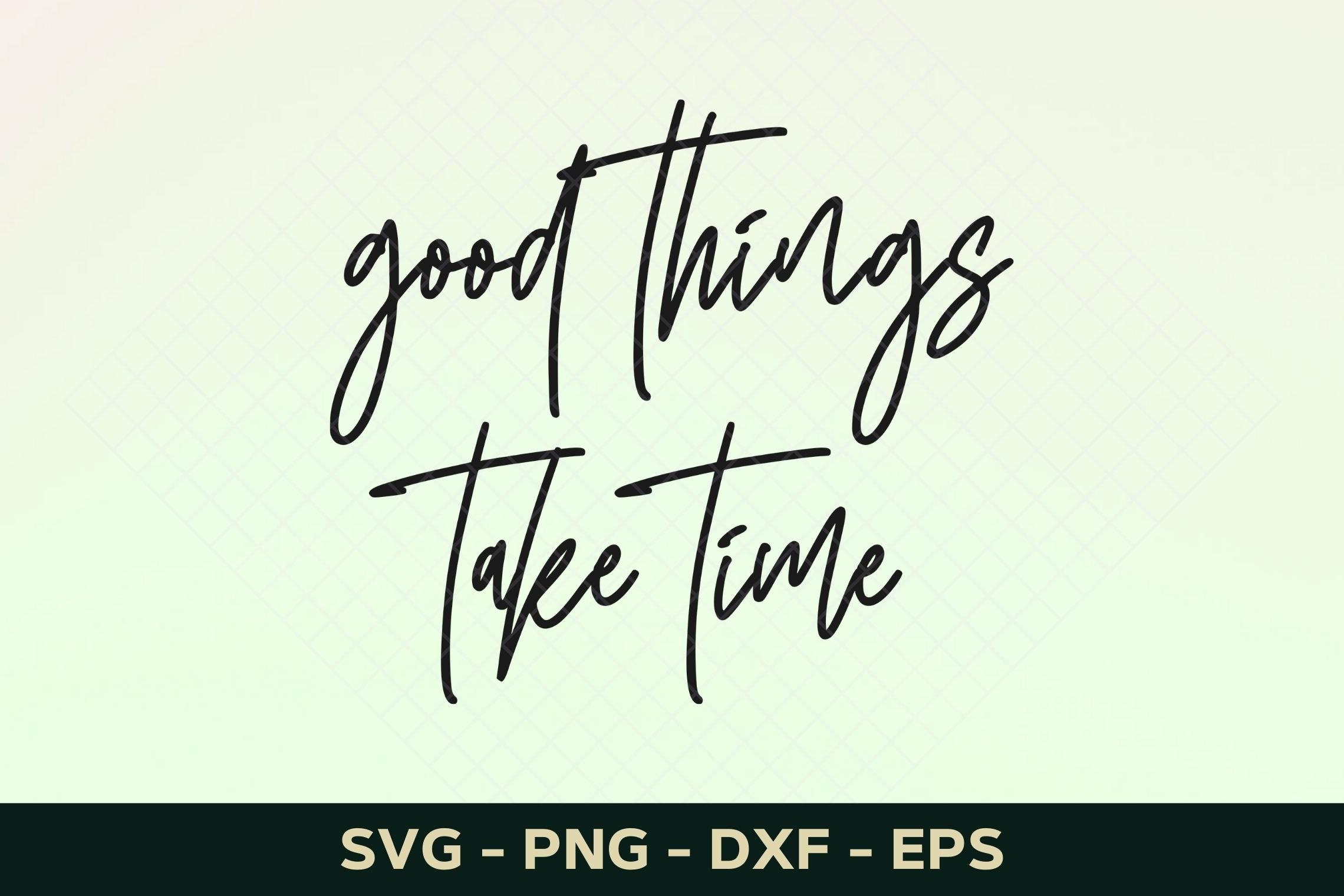 Good Things Take Time Svg Shirt Svg Inspirational Svg - Etsy