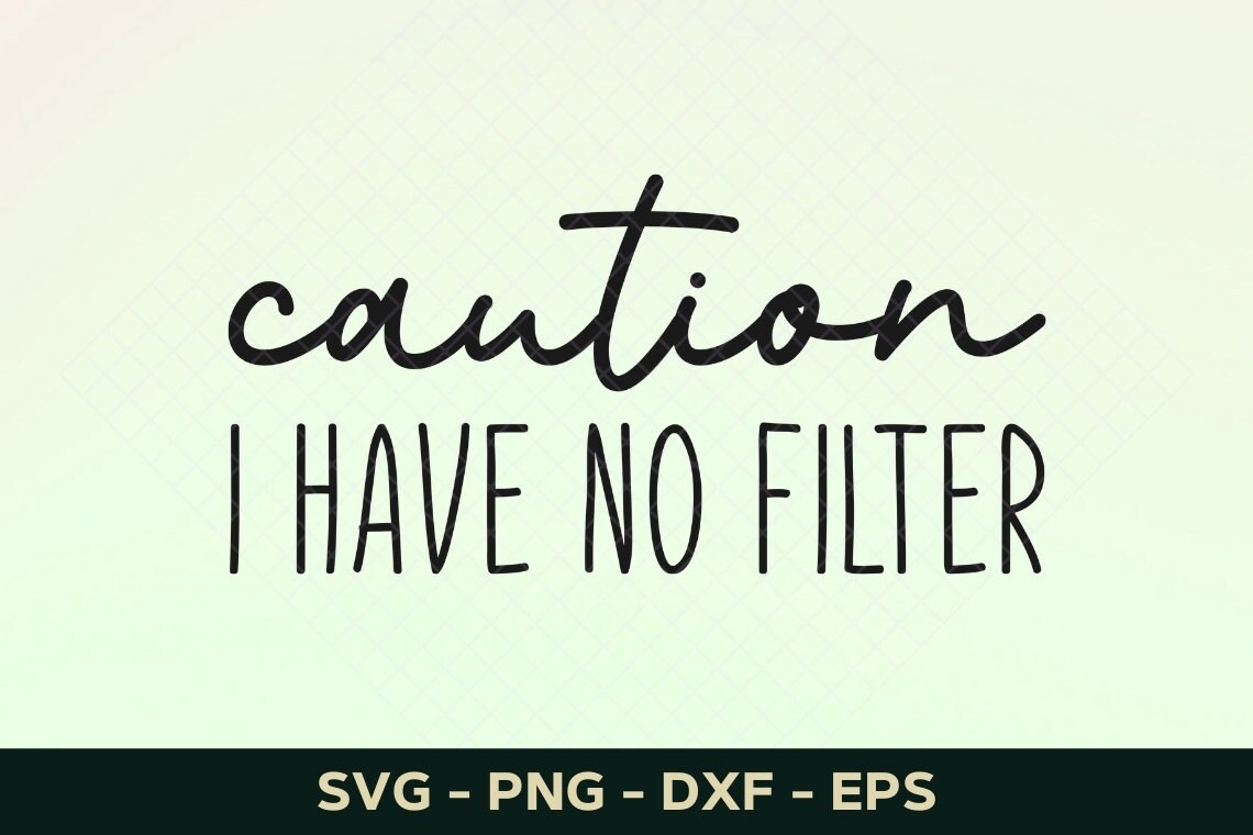 Caution I Have No Filter Svg Shirt Svg Funny Svg Saying | Etsy
