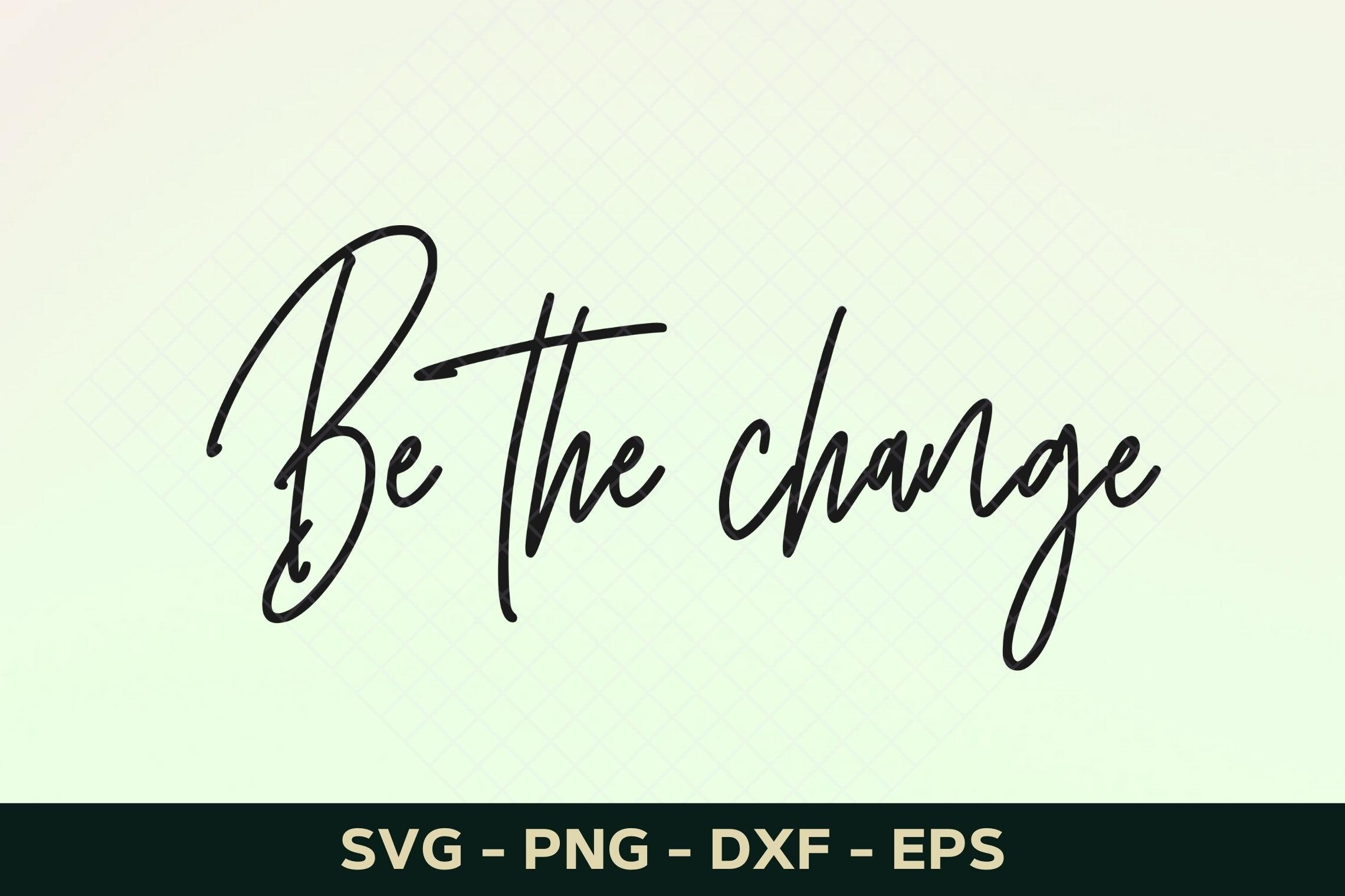Be the Change Svg Shirt Svg Inspirational Svg Motivational | Etsy