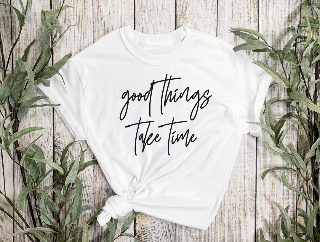 Good Things Take Time Svg, Shirt Svg, Inspirational Svg, Motivational ...